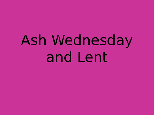 PPT presentation Lent/Ash Wednesday | Teaching Resources