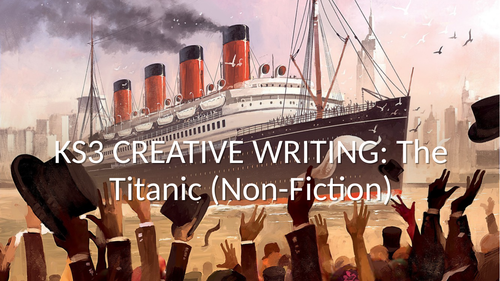 Titanic Non-Fiction Creative Writing SOW | Teaching Resources