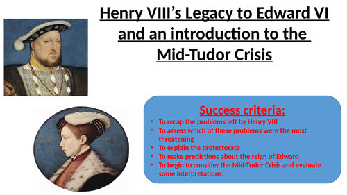 A LEVEL - HENRY VIII's LEGACY TO EDWARD VI AND AN INTRODUCTION TO THE MID-TUDOR CRISIS ...