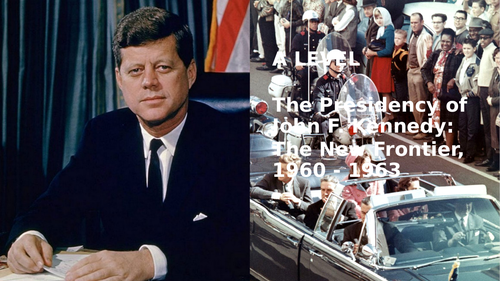 A LEVEL - THE PRESIDENCY OF JOHN F. KENNEDY | Teaching Resources
