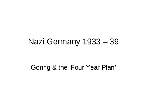 A level Nazi Economic Policies & Goring & the Four Year Plan 1936 ...