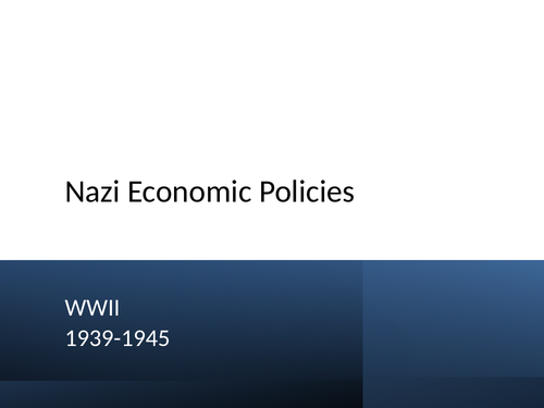 A level Nazi Economic Policies during WWII | Teaching Resources