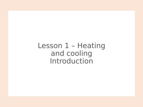 KS3 Science | 3.3.4 Heating and cooling - ALL LESSONS | Teaching Resources