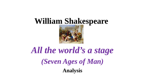 The world's a stage (Seven ages of man) Shakespeare: Analysis ...