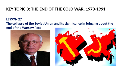 GCSE SUPERPOWER RELATIONS AND THE COLD WAR LESSON 27. THE COLLAPSE OF ...