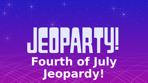 Fourth of July Jeopardy Game | Teaching Resources