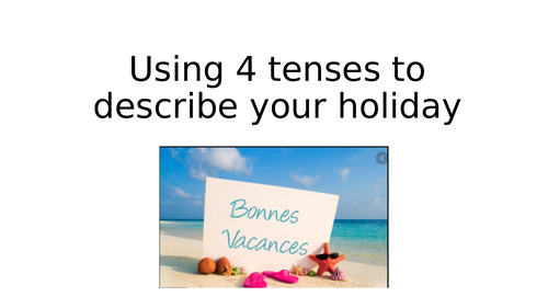 Using 4 tenses to describe your holiday in French | Teaching Resources