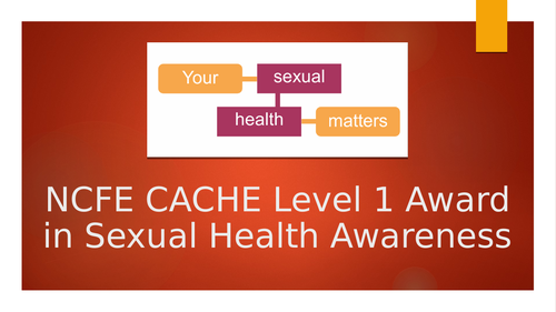 COMPLETE LEVEL 1 CACHE/NCFE AWARD IN SEXUAL HEALTH | Teaching Resources