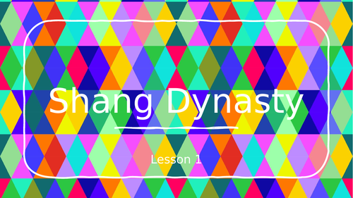 Shang Dynasty Lessons 1 - 3 | Teaching Resources