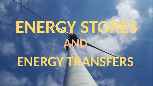 GCSE PHYSICS - ENERGY STORES AND ENERGY TRANSFERS PRESENTATION ...