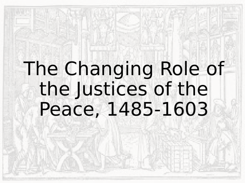The Changing Role of the Justices of the Peace, 1485-1603 (Edexcel ...