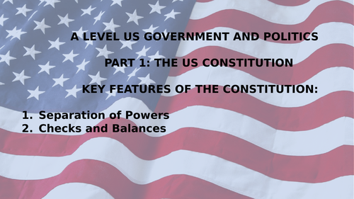 A LEVEL US GOVERNMENT AND POLITICS LESSON 6 SEPARATION OF POWERS, AND ...
