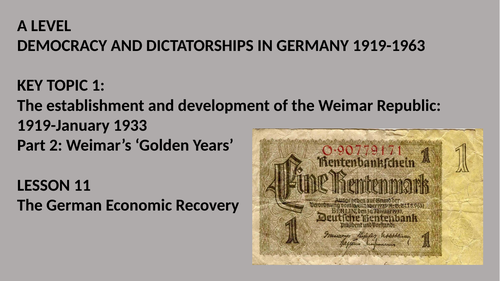 A LEVEL DEMOCRACY AND DICTATORSHIPS IN GERMANY PART 2. WEIMAR'S GOLDEN ...