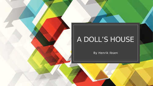 Modern Drama - A doll's house by Henrik Ibsen | Teaching Resources