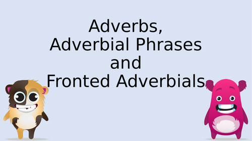 Adverbs, Adverbial Phrases and Fronted Adverbials | Teaching Resources