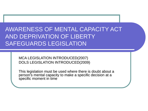 AWARENESS OF MENTAL CAPACITY ACT AND DEPRIVATION OF LIBERTY SAFEGUARDS ...