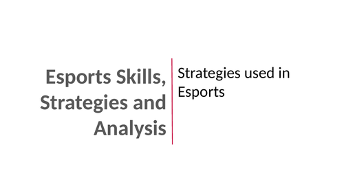 Esports Skills, Strategies and Analysis - FULL UNIT - Learning Outcome ...