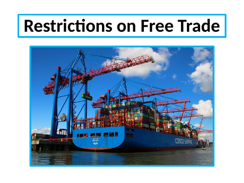 Restrictions on Free Trade - A Level Economics | Teaching Resources