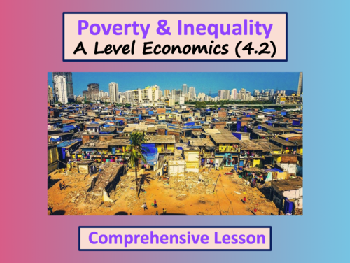 Poverty and Inequality (Topic 4.2) - A Level Economics | Teaching Resources