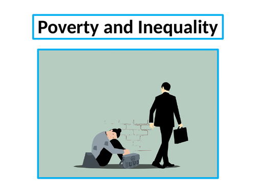Poverty and Inequality (Topic 4.2) - A Level Economics | Teaching Resources
