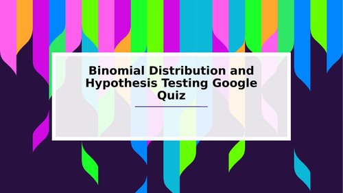 Binomial Distribution and Hypothesis Testing Google Quiz | Teaching ...