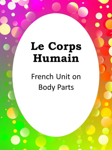 Le Corps Humain - French Unit on Body Parts | Teaching Resources
