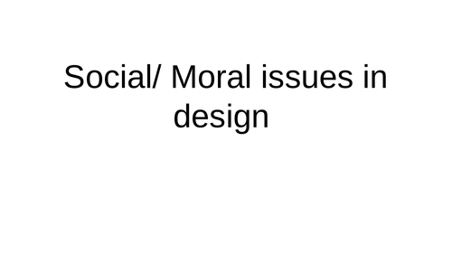 D&T-Social and moral issues in design lesson/ home learning | Teaching ...