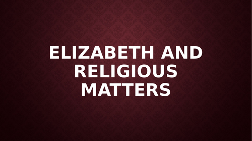 Elizabeth's Religious Policy: The Middle Way | Teaching Resources