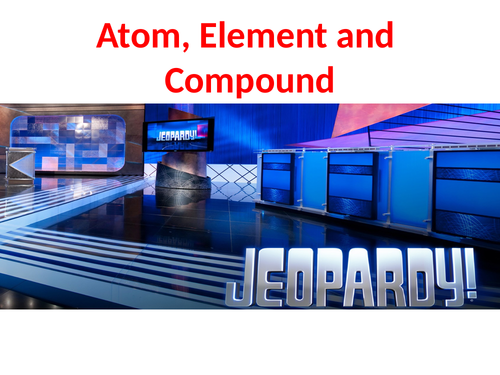 Quiz on Atoms, Elements and Compounds (Jeopardy Game) | Teaching Resources