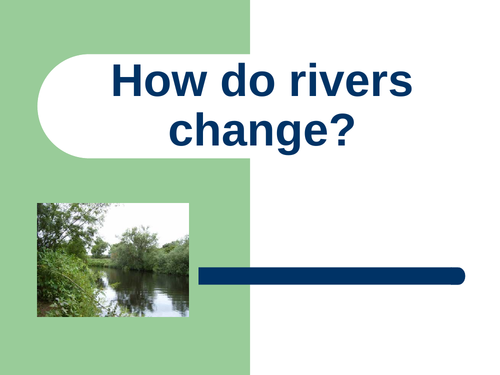 River Channel Changes From Source To Mouth - Lesson | Teaching Resources