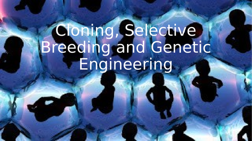 Cloning, Selective Breeding and Genetic Engineering | Teaching Resources