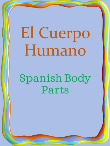 El Cuerpo Humano - Spanish Body Parts | Teaching Resources