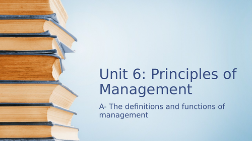 Unit 6: Principles of Management- Revision PP slides | Teaching Resources