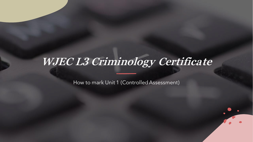 WJEC L3 Criminology - How to mark Unit 1 | Teaching Resources
