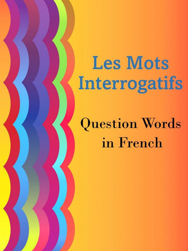 Les Mots Interrogatifs - Question Words in French | Teaching Resources