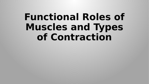Functional Roles of Muscles and Types of Contraction | Teaching Resources