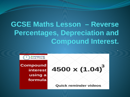 GCSE Maths Foundation powerpoint lesson. Reverse percentages, compound ...