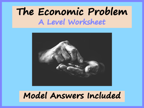 The Economic Problem Worksheet - A Level Economics | Teaching Resources