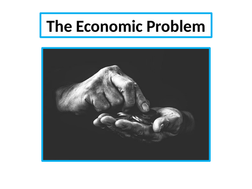The Economic Problem - A Level Economics | Teaching Resources