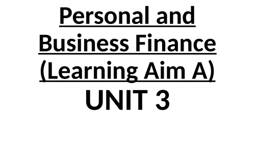Unit 3: Personal and Business Finance Learning Aim A - BTEC Level 3 ...