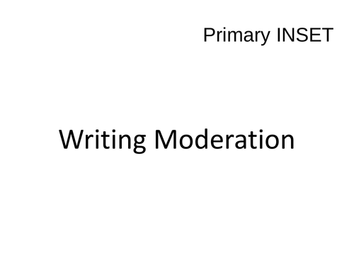 Writing Moderation Inset Presentation | Teaching Resources