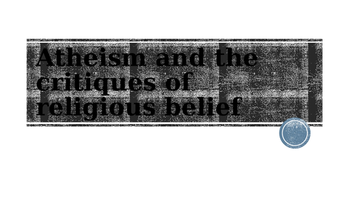 A2 - Atheism and the Critiques of Religious Belief | Teaching Resources