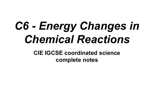 CIE IGCSE Coordinated Sciences C6: Energy changes in chemical reactions ...