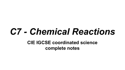 CIE IGCSE Coordinated Sciences C7: Chemical reactions | Teaching Resources