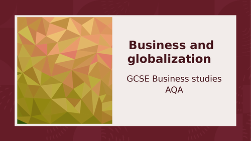 GCSE Business AQA | Globalisation and the business | Teaching Resources
