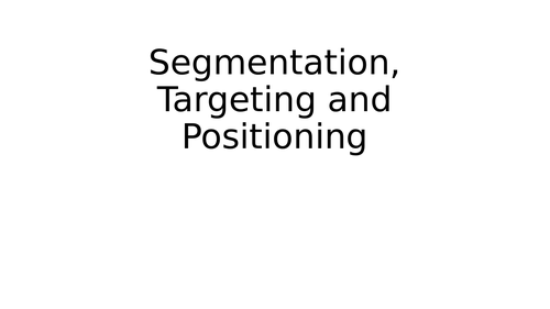 Segmentation, Targeting and Positioning | Teaching Resources