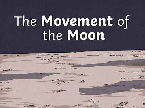 YEAR 5 - SCIENCE - EARTH AND SPACE (The movement of the Moon ...