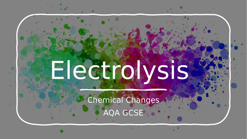 GCSE Chemistry - Electrolysis | Teaching Resources