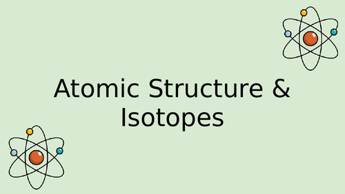 Atomic Structure & Isotopes | Teaching Resources
