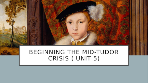 OCR A Level Tudors - Mid Tudor Crisis: Edward VI | Teaching Resources